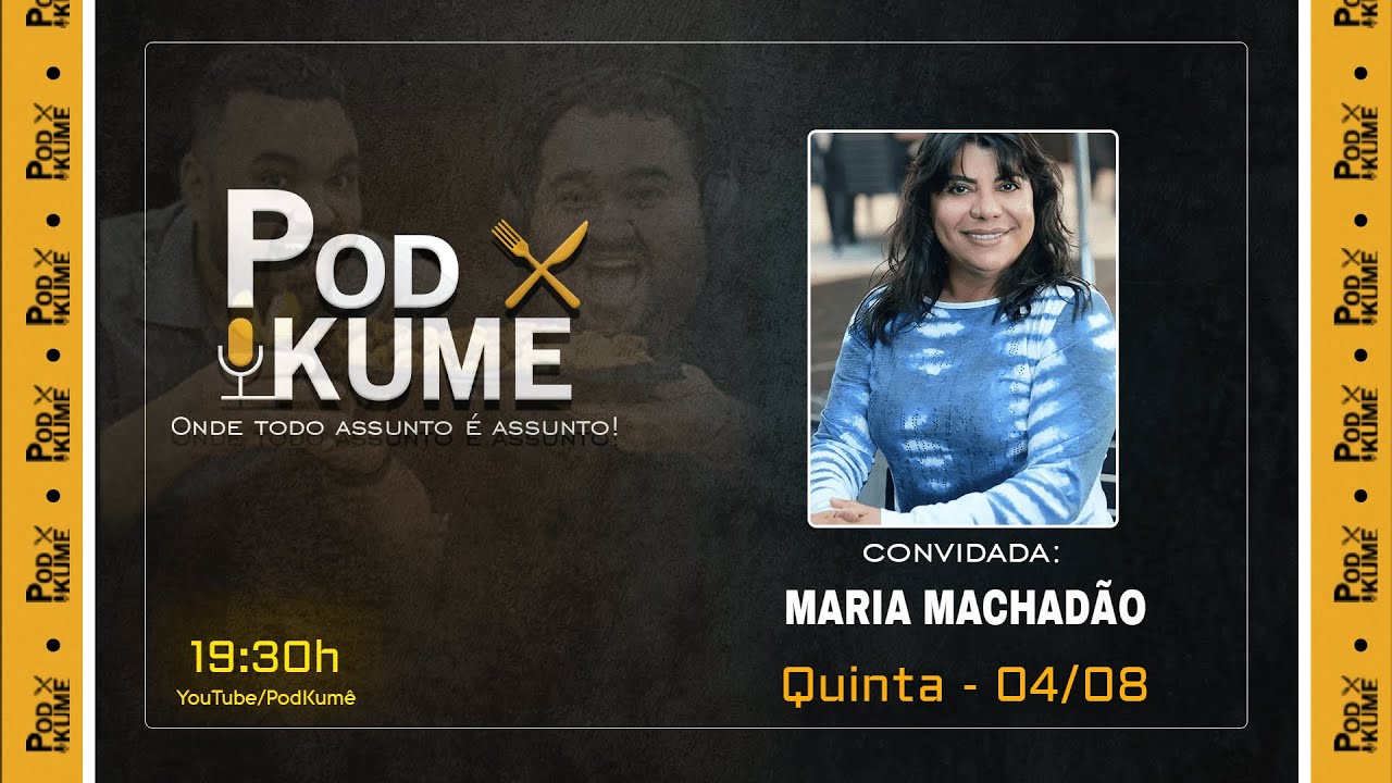 MARIA MACHADÃO - Ep. especial - Podcast PodKumê #069 - YouTube