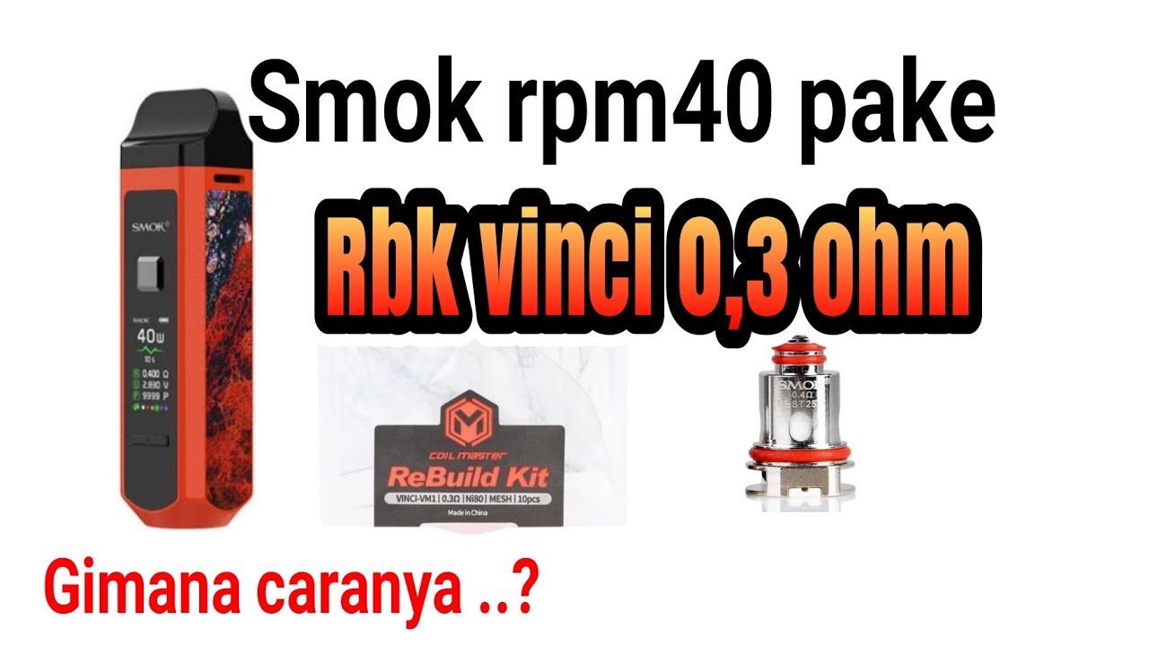 SMOK RPM40 PAKE RBK VINCI 0,3ohm , tutorial buka coil pake alat ...