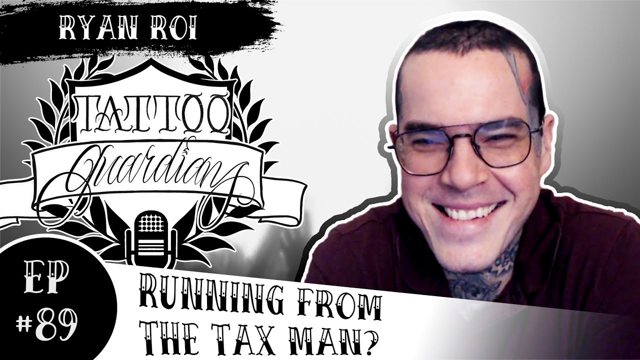 Running From The Tax Man? | Ryan Roi | Ep #89 | Tattoo Guardians ...