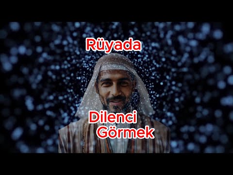 Rüyada Dilenci Görmek Ne Anlama Gelir?