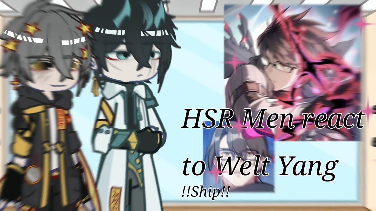 [HSR Men react to Welt Yang] — Lazy clip and first clip — [[Read ...