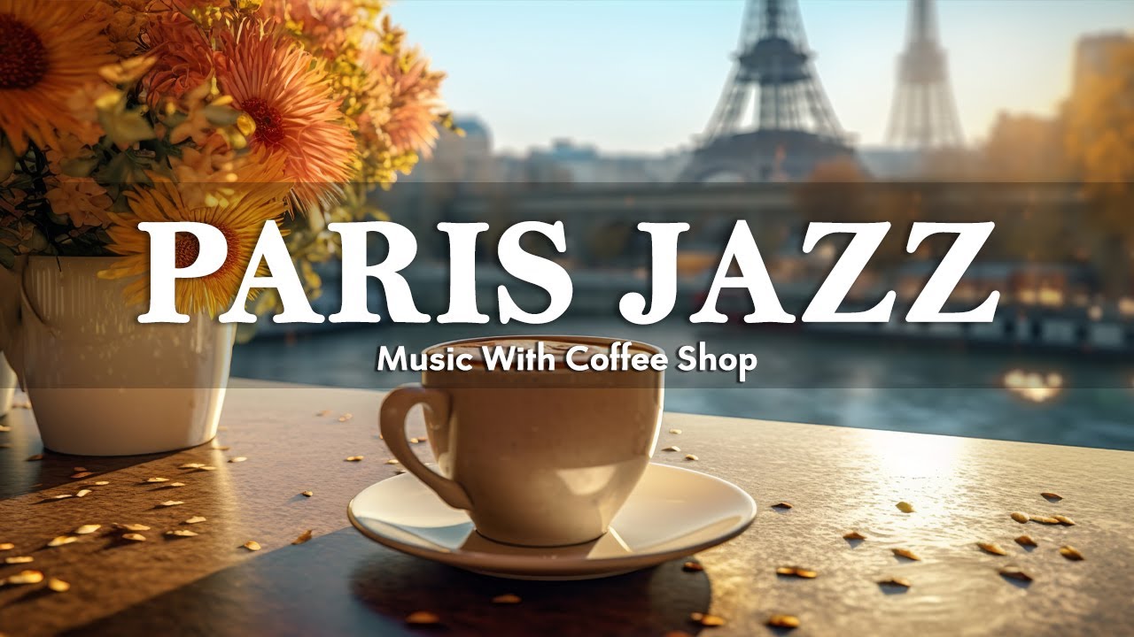 Paris Cafe Music ☕Paris Coffee Shop Ambience with Smooth Jazz & Bossa ...
