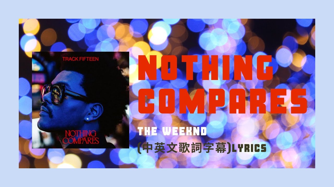 The weeknd - Nothing Compares(中文歌詞字幕)Lyrics - YouTube