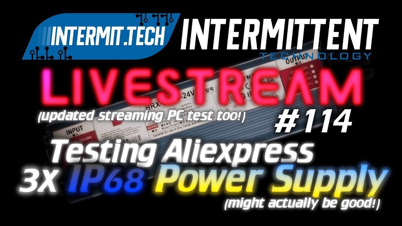 Intermit.Tech #114 - Upgraded stream PC and Aliexpress PSU testing ...