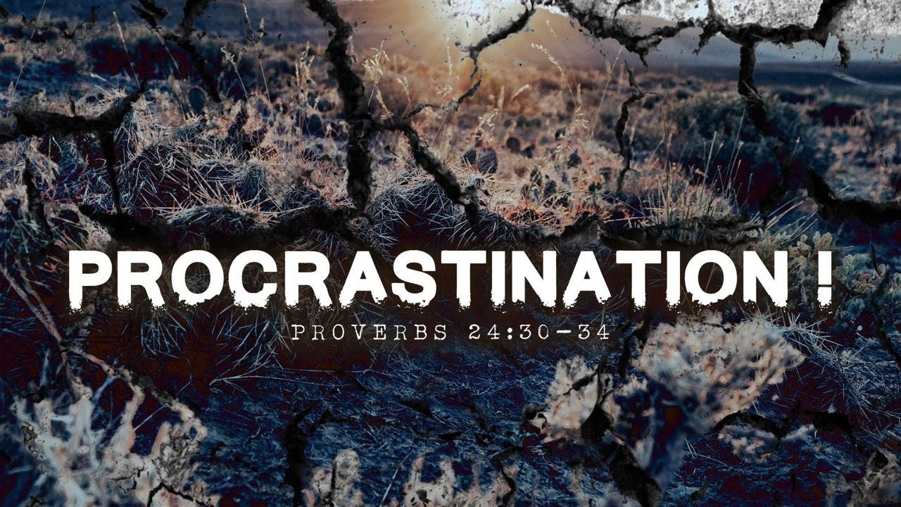 01 May 2022 - Procrastination! | Proverbs 24:30-34 - Proverbs 24:30-34 ...