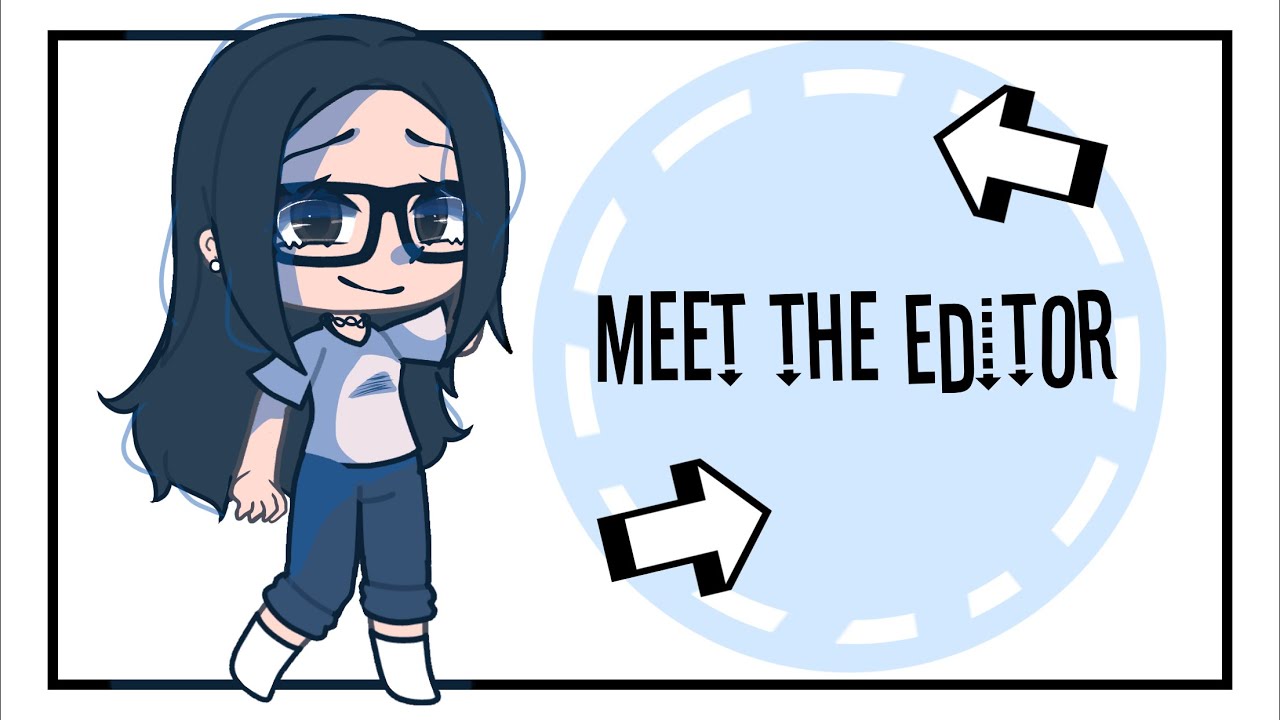 Meet the Editor || Gacha Life - YouTube