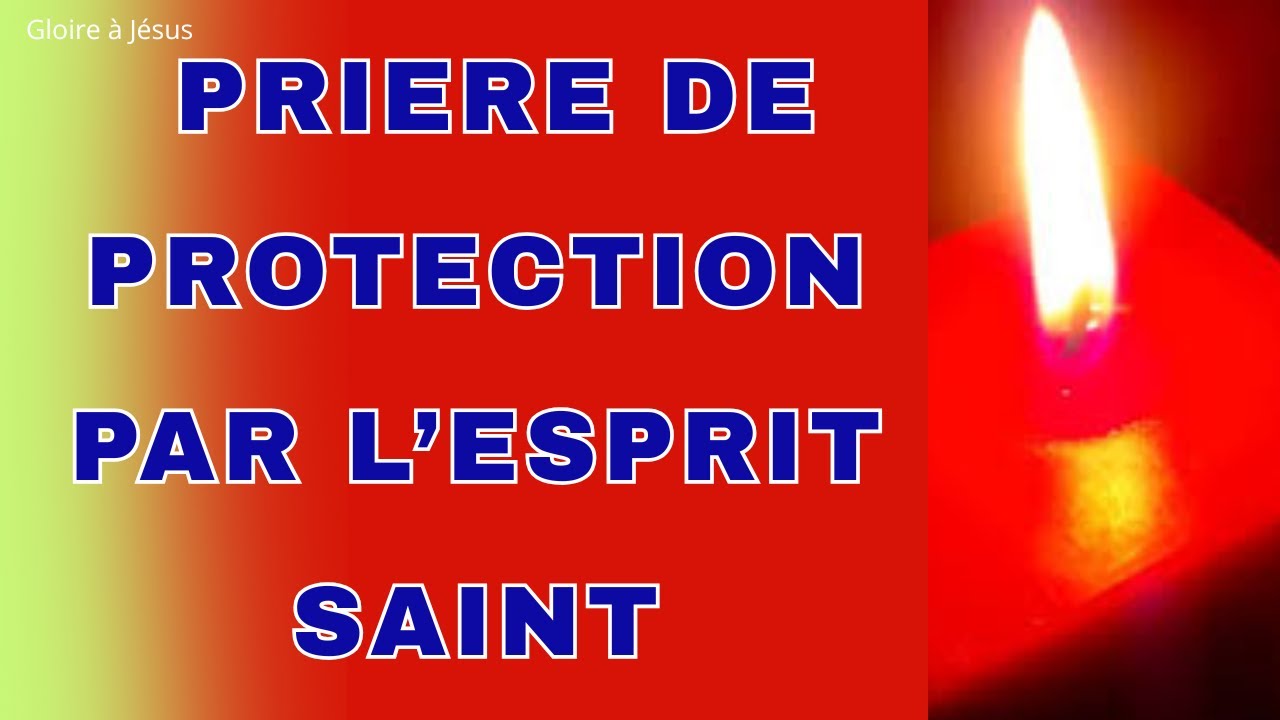 PUISSANTE PRIÈRE DE PROTECTION PAR LE SAINT-ESPRIT / SEMAINE DE LA ...