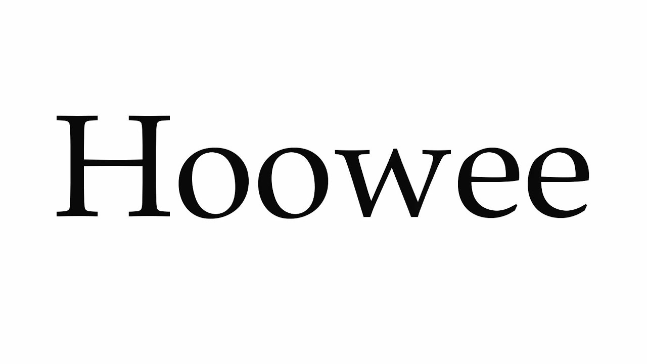 How to Pronounce Hoowee - YouTube