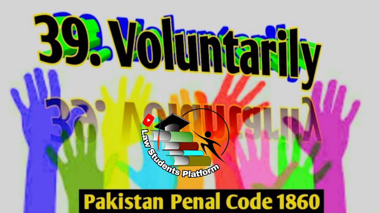 Section 39. Voluntarily | Pakistan Penal Code 1860 PPC 1860 | Law ...