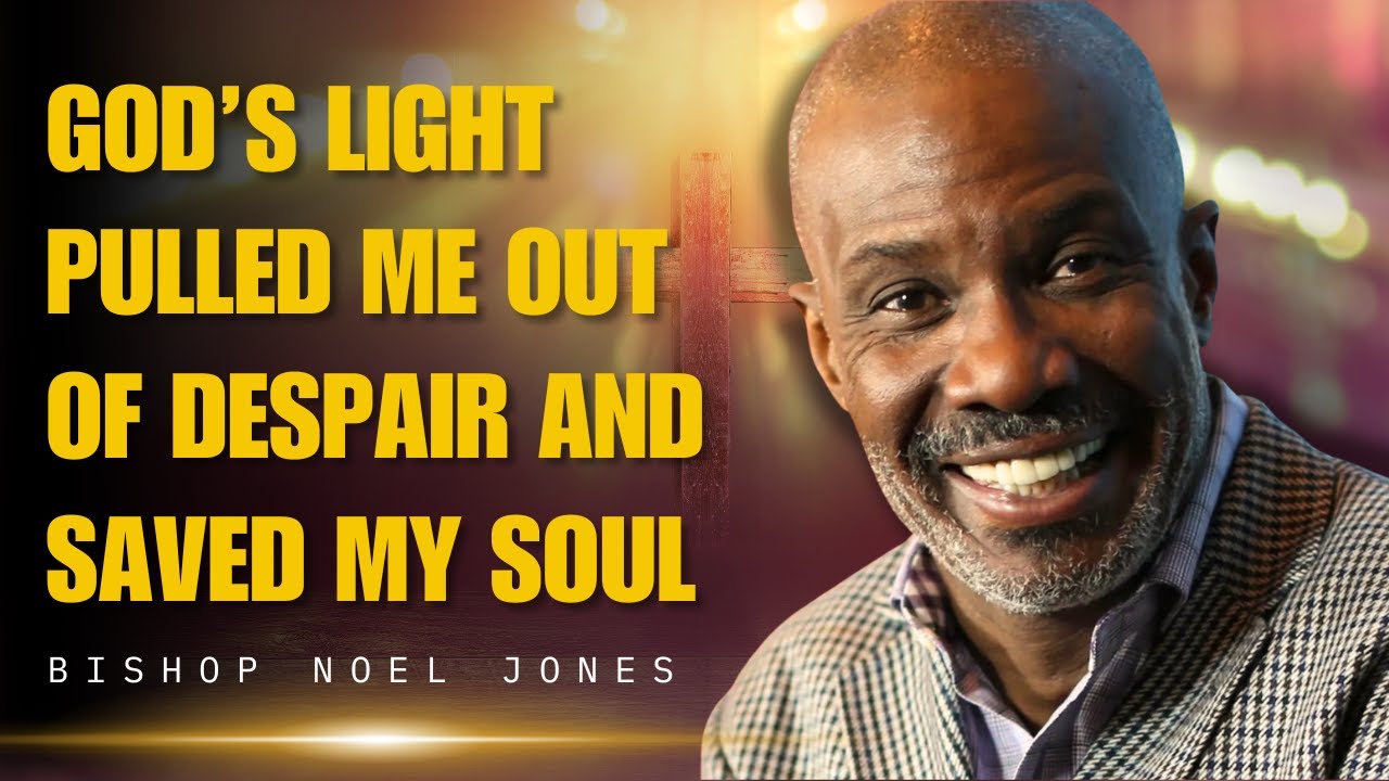 God’s Light Pulled Me Out of Despair and Saved My Soul - Bishop Noel ...