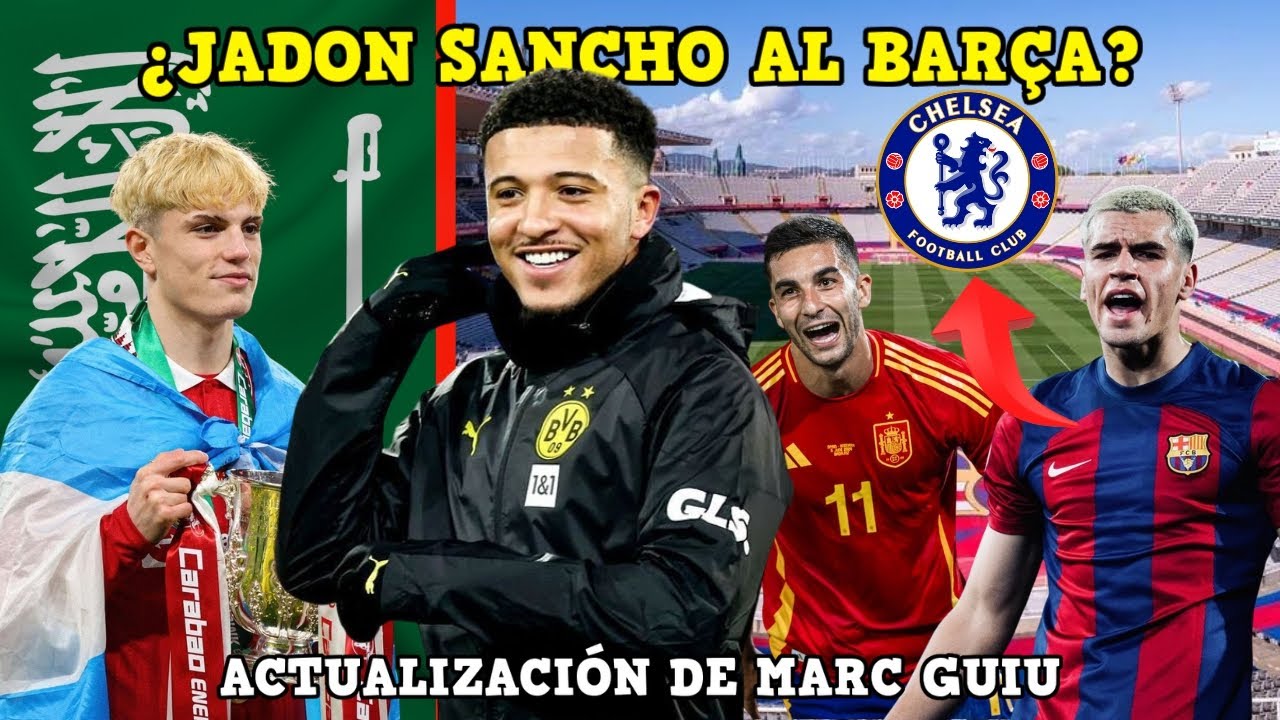 OFRECEN a JADON SANCHO al BARÇA - NOVEDADES sobre MARC GUIU y el ...