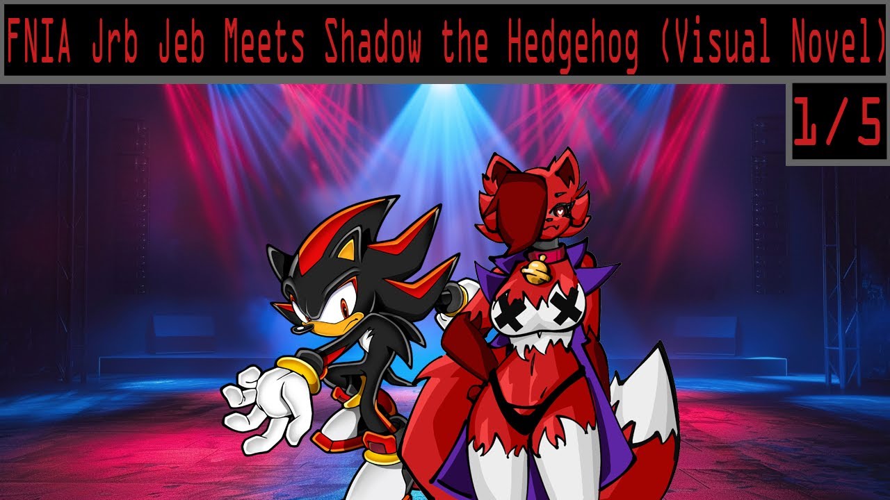 FNIA Jrb Jeb Meets Shadow The Hedgehog (Visual Novel) || [Part 1/5 ...