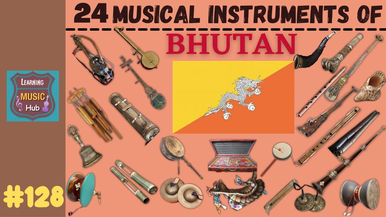 24 MUSICAL INSTRUMENTS OF BHUTAN | LESSON #128 | LEARNING MUSIC HUB ...