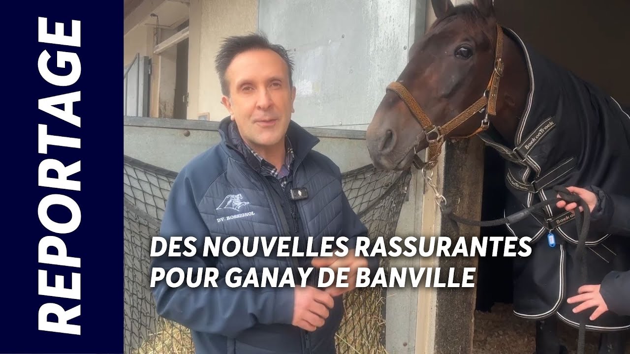 DES NOUVELLES RASSURANTES POUR GANAY DE BANVILLE - YouTube
