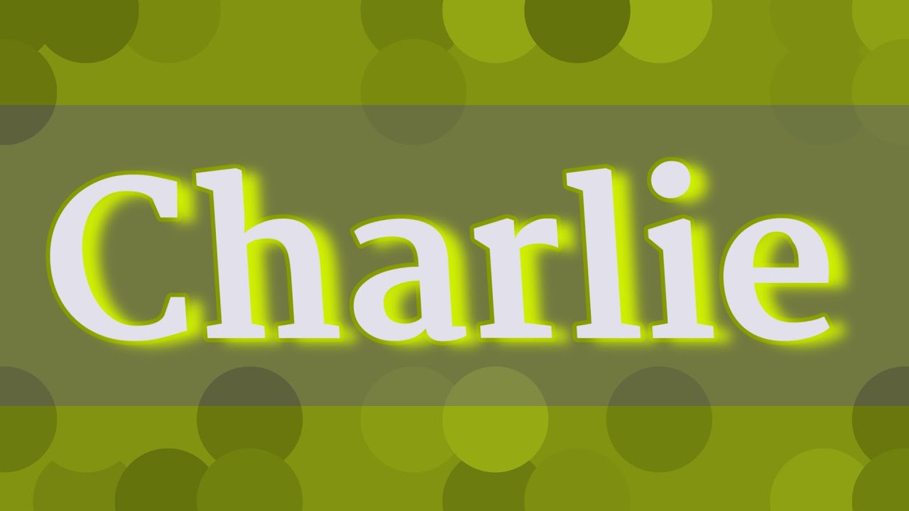 CHARLIE pronunciation • How to pronounce CHARLIE - YouTube