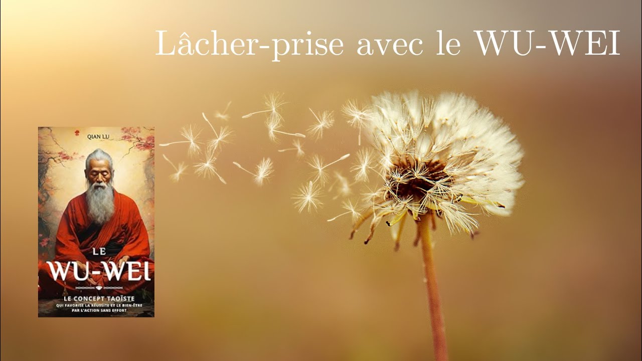 Le WU-WEI : le lâcher-prise par l'action sans effort - YouTube