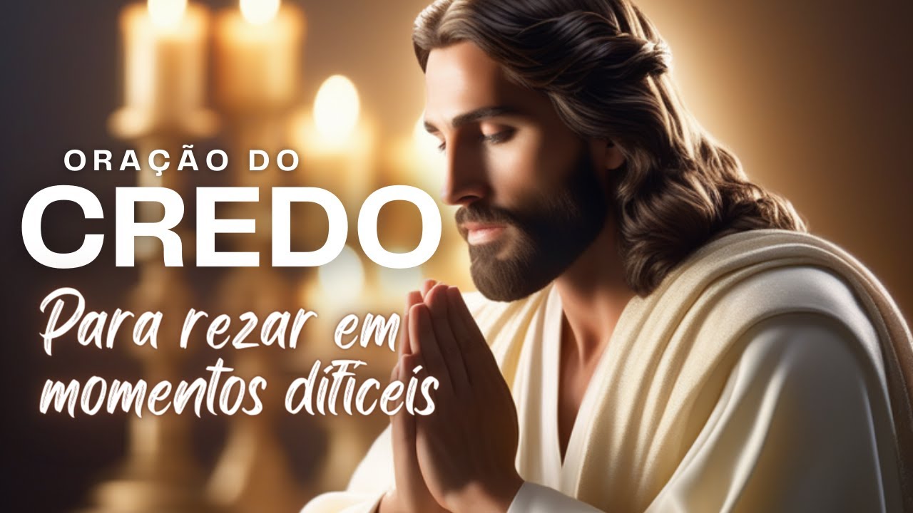 Oração do Credo - Para Rezar em Momentos Difíceis - YouTube