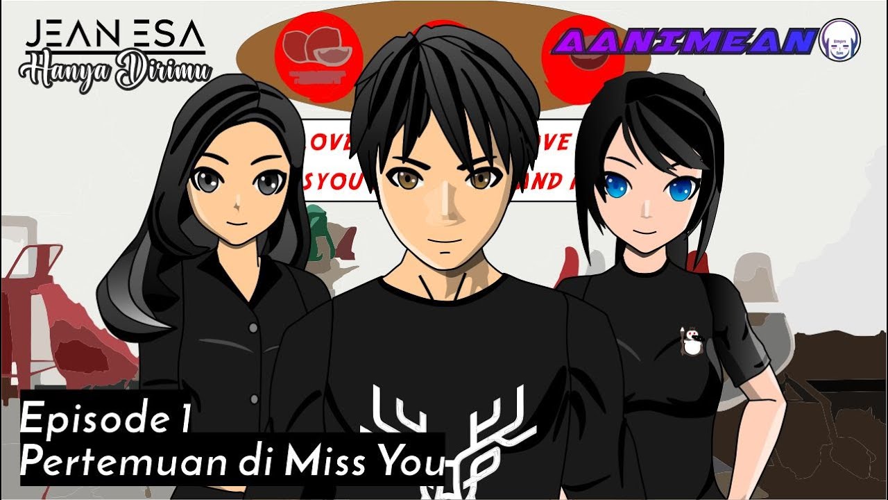 Pertemuan Di Miss You - JEAN ESA : Hanya Dirimu Eps.1 (AANIMEAN) # ...