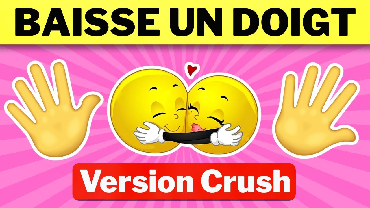 BAISSE UN DOIGT Version CRUSH ️ ️| Combien de Doigts Baisseras-tu ...