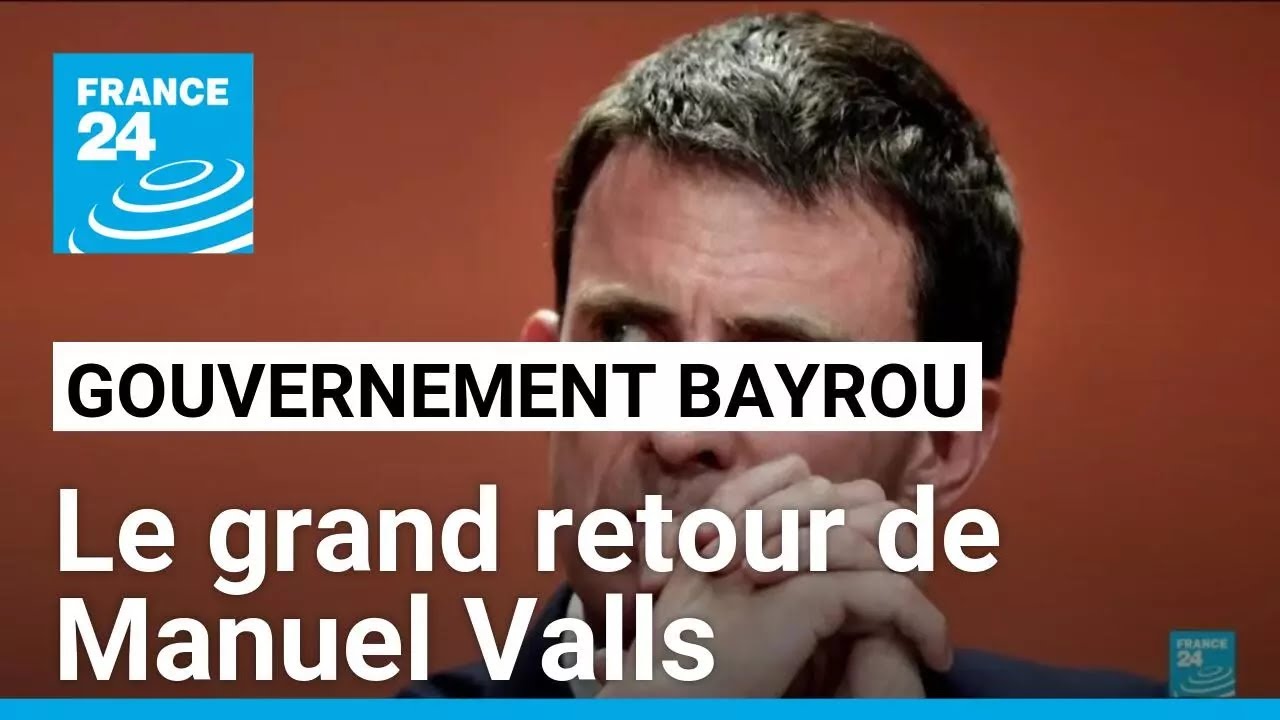 Gouvernement Bayrou : le grand retour de Manuel Valls • FRANCE 24 - YouTube