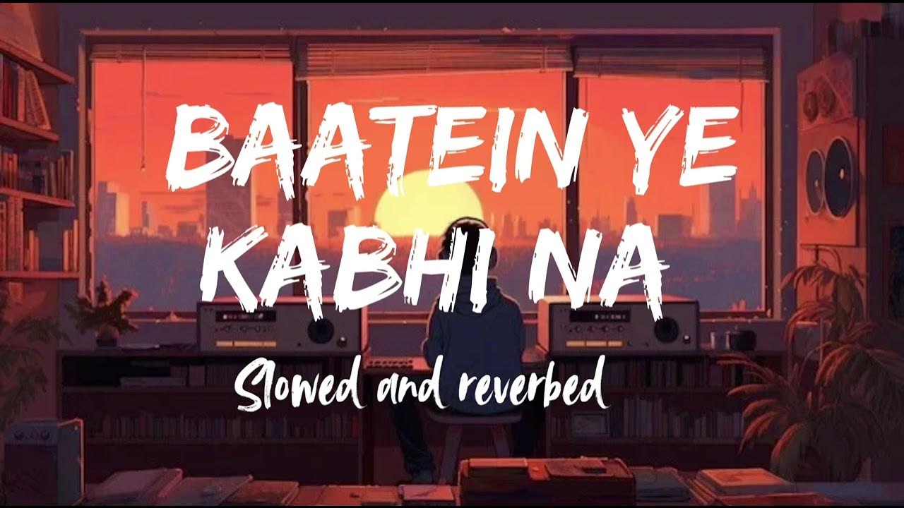 Baatein Ye Kabhi Na [ Slowed + Reverb ] - Arijit Singh | Khamoshiyan | Lyrics | Lofi | - YouTube