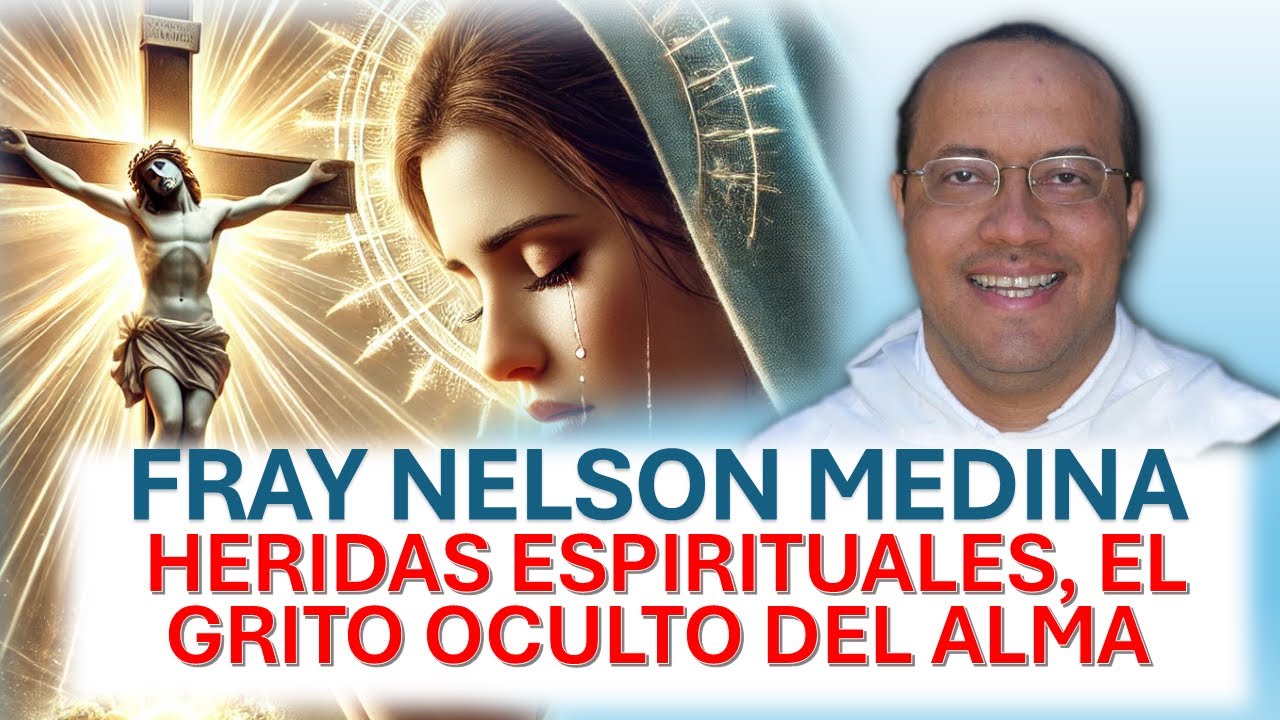 FRAY NELSON MEDINA-HERIDAS ESPIRITUALES, EL GRITO OCULTO DEL ALMA - YouTube