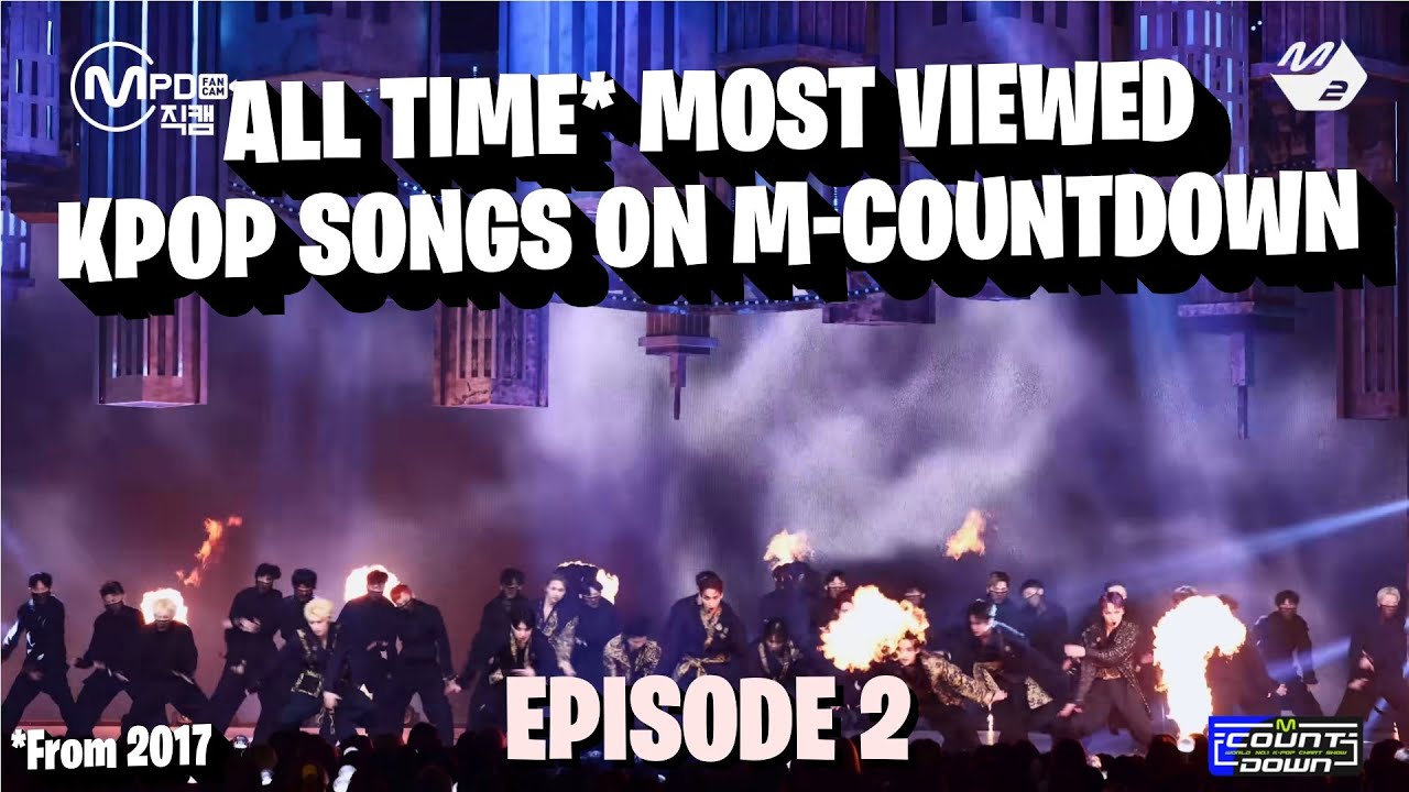 TOP 100 MOST VIEWED SONGS OF ALL TIME ON M-COUNTDOWN - EPIDSODE 2 - YouTube