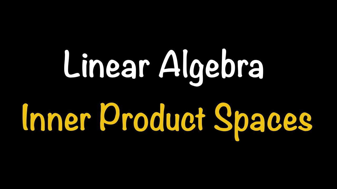 Linear Algebra: Inner Product Spaces (5.2) | Math with Professor V ...