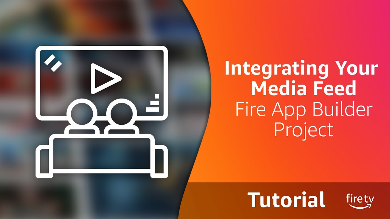 Integrating Your Media Feed with the Fire App Builder Project - YouTube