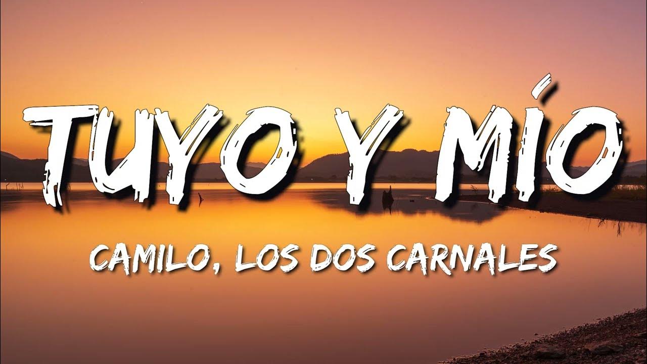 Camilo, Los Dos Carnales - Tuyo y Mío (Letra\Lyrics) - YouTube