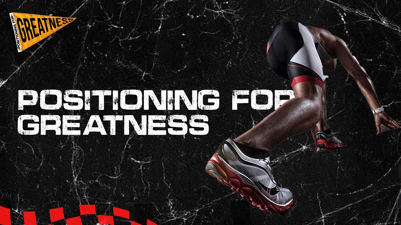 POSITIONING FOR GREATNESS II - YouTube