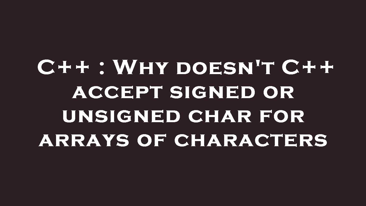 C Why Doesnt C Accept Signed Or Unsigned Char For Arrays Of 0179