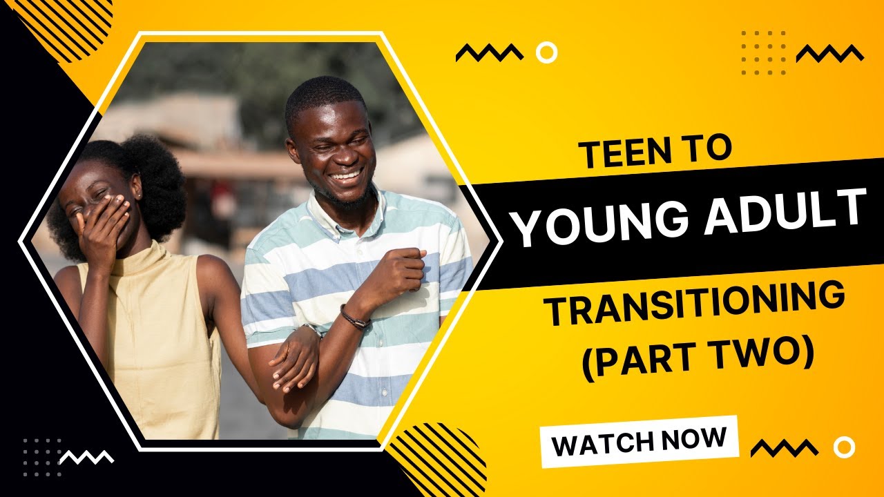 Teen To Young Adult Transitioning (Part Two) - YouTube