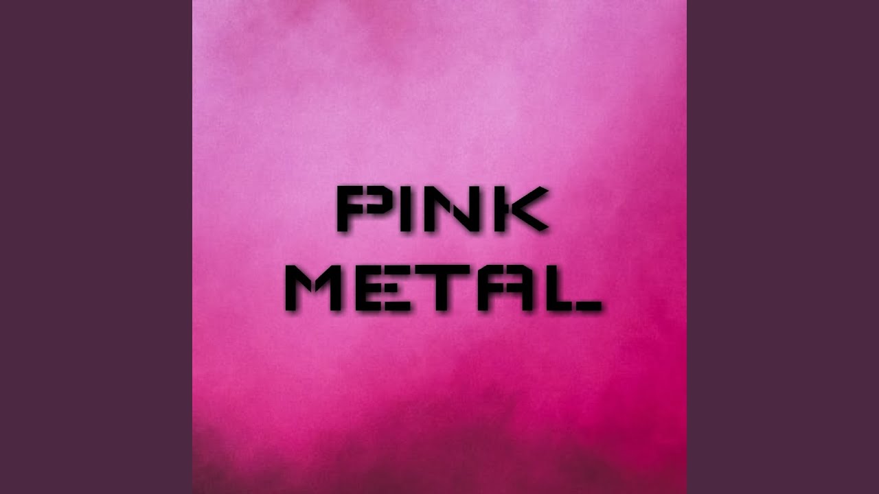 Pink Metal - YouTube