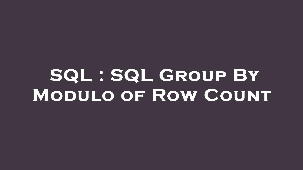 SQL : SQL Group By Modulo of Row Count - YouTube
