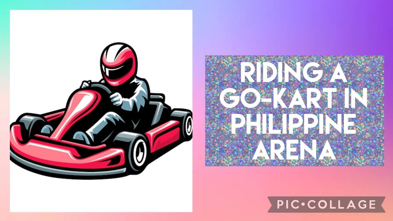 RIDING A GO-KART IN PHILIPPINE ARENA - YouTube