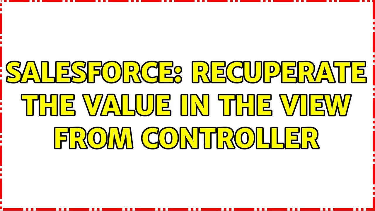 Salesforce Recuperate The Value In The View From Controller Youtube