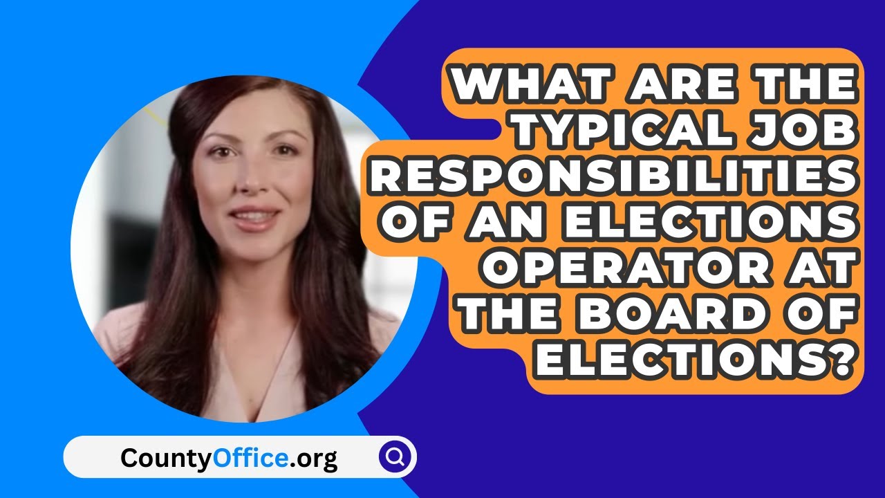 What Are The Typical Job Responsibilities Of An Elections Operator At ...