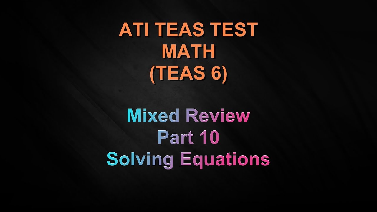 ATI TEAS 6 - MATH - Mixed Review - Part 10 - Solving Equations - YouTube