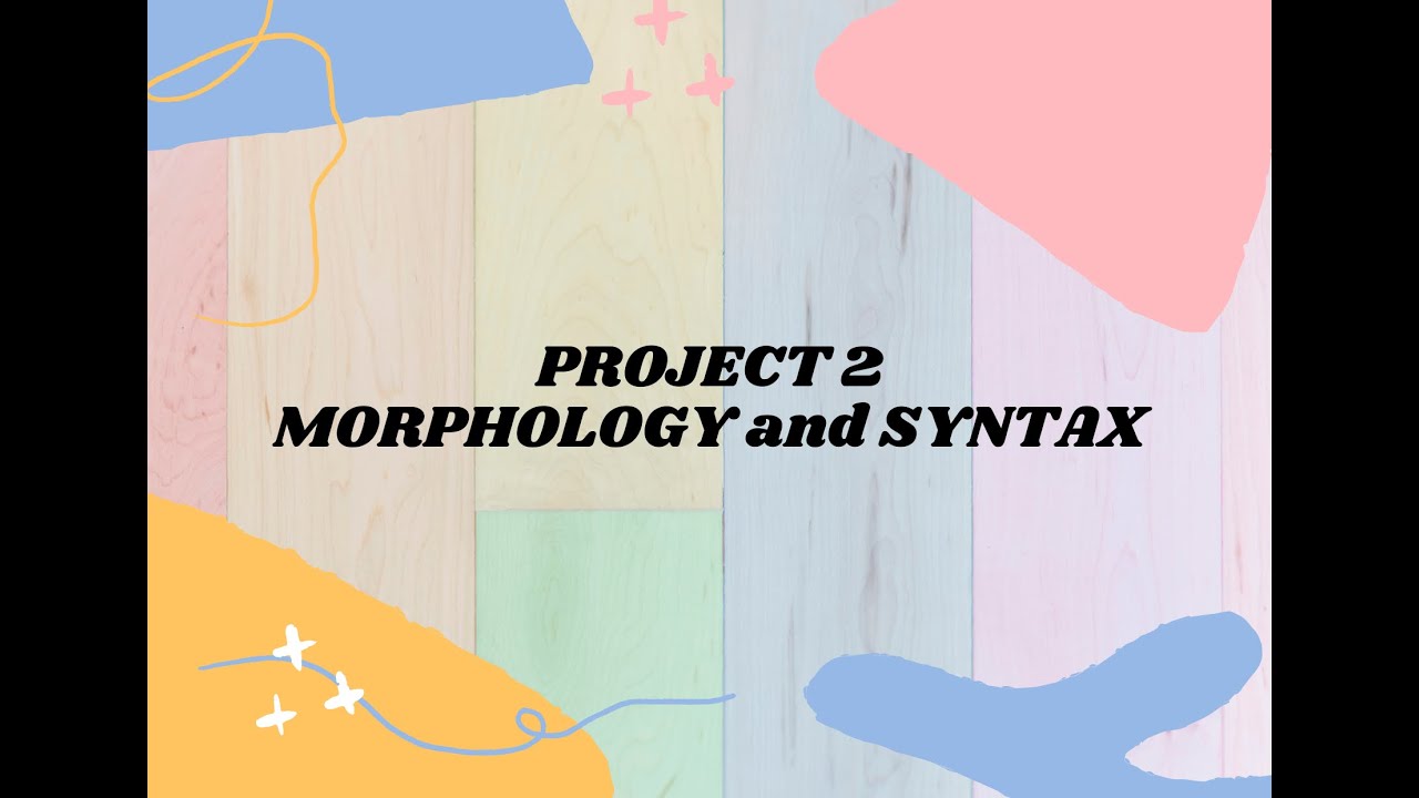 PROJECT 2 (MORPHOLOGY and SYNTAX) - YouTube