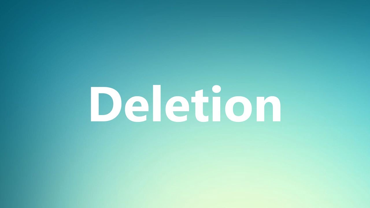 Deletion - Medical Definition and Pronunciation - YouTube