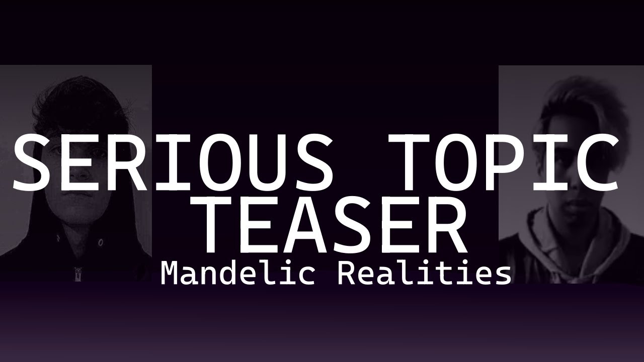 SERIOUS TOPIC TEASER - MANDELIC REALITIES - YouTube