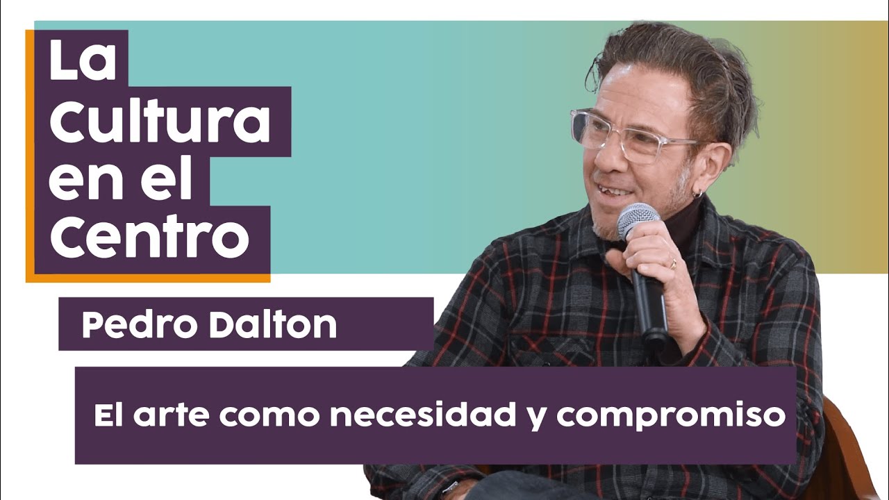 La Cultura en el Centro - EP.10 - Pedro Dalton - YouTube