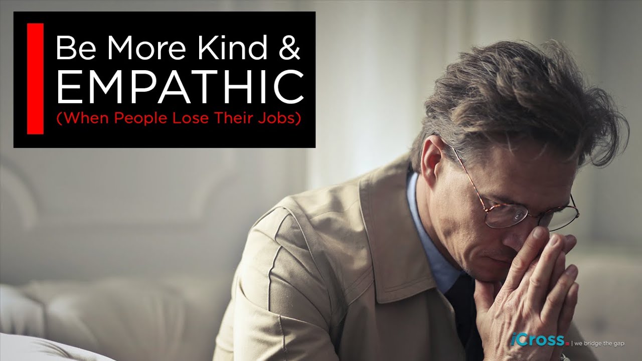 Be More Empathic - When People Lose Their Jobs - YouTube