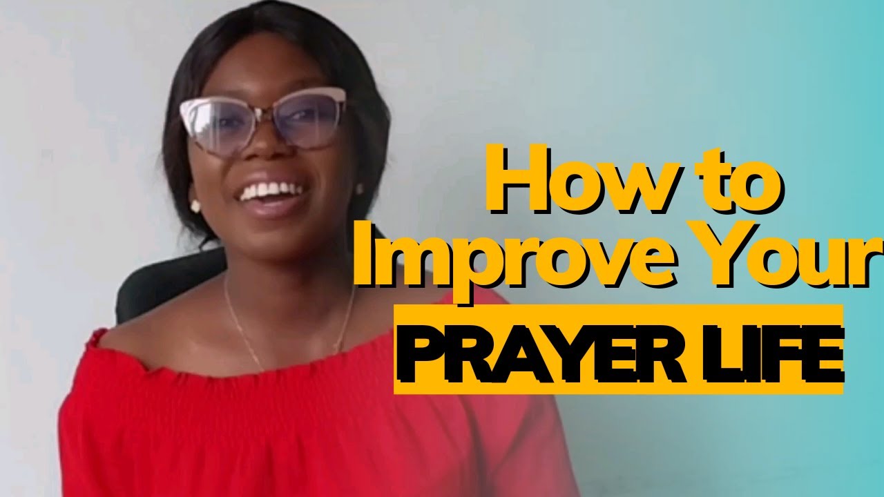 HOW TO IMPROVE YOUR PRAYER LIFE|PRAYER BURDEN|BE ON FIRE FOR JESUS ...