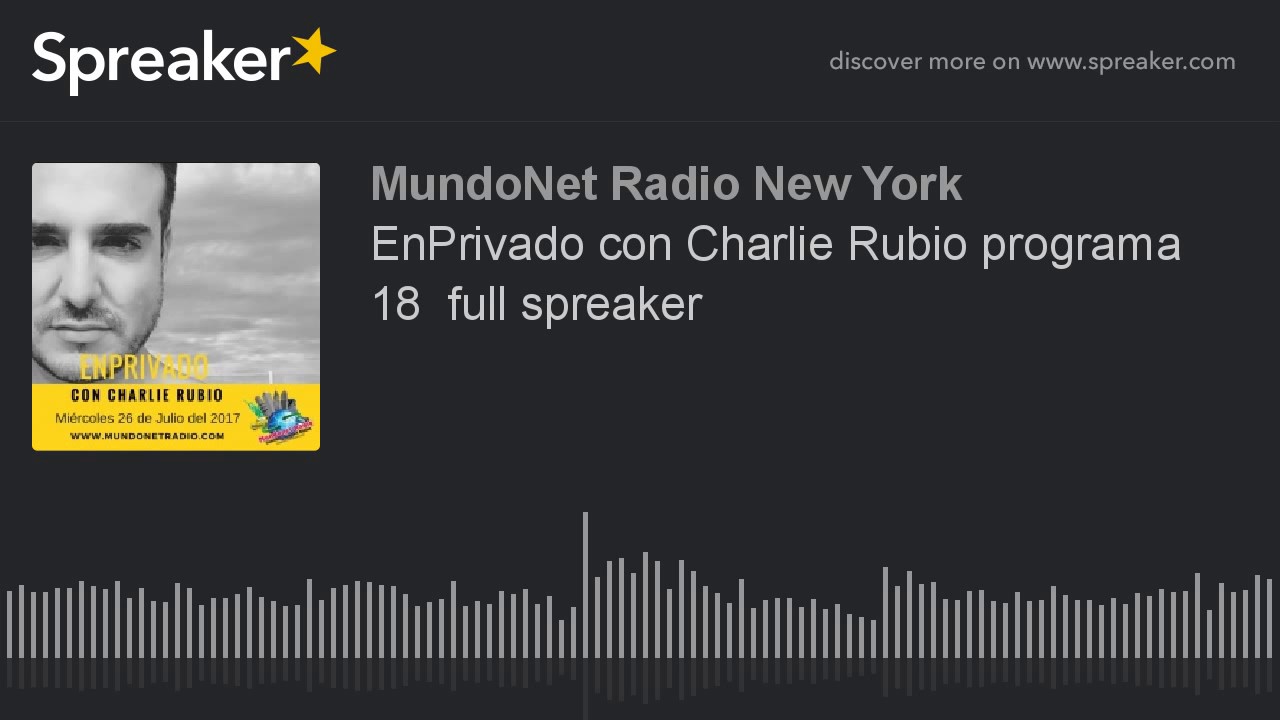 EnPrivado con Charlie Rubio programa 18 full spreaker - YouTube