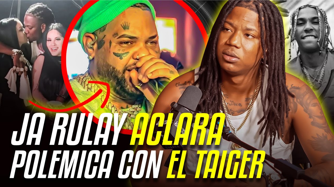JA RULAY aclara polemica con el TAIGER ¿Relacion de 3? ¿Fixty Ordara ...