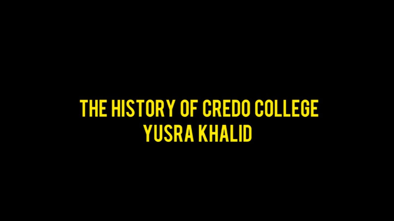 The History Of Credo College - Yusra Khalid - Media Studies Advanced ...
