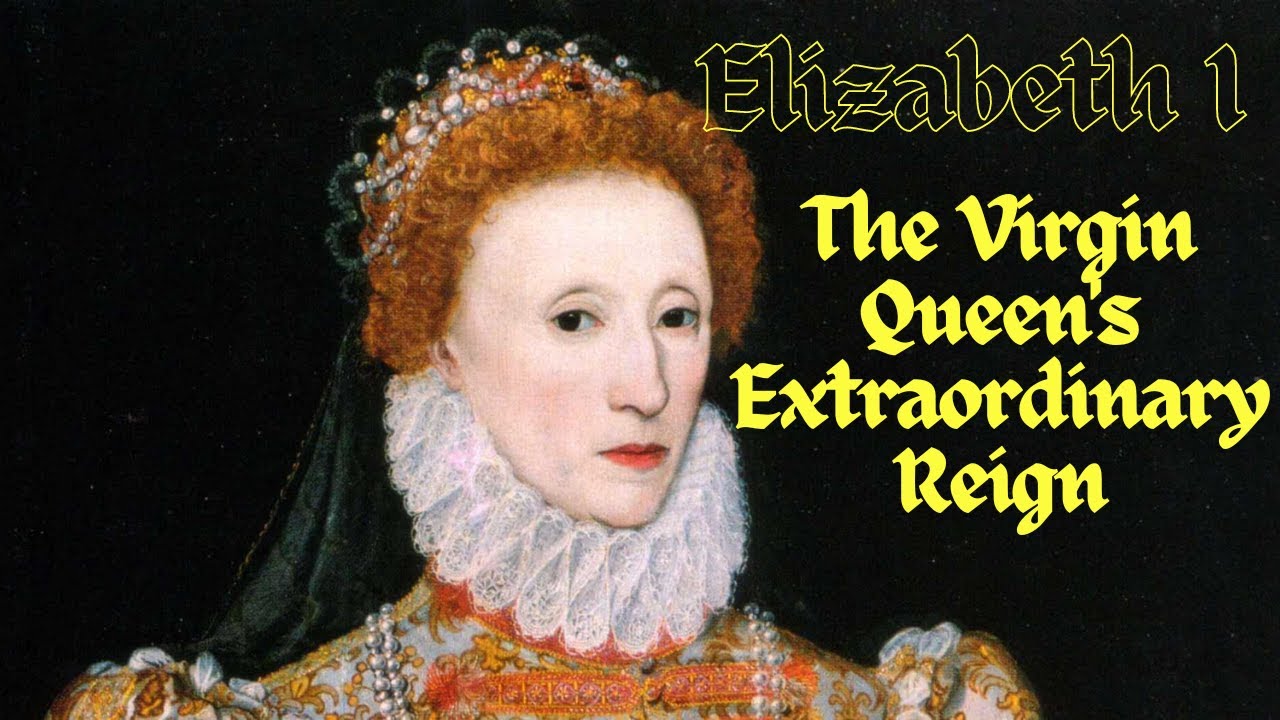 The history of british monarchy - Elizabeth I: The Virgin Queen's ...