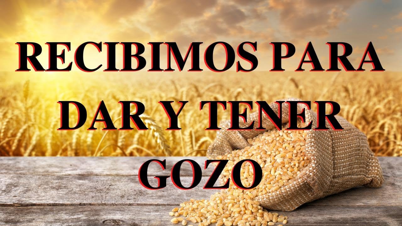 Recibimos Para Dar Y Tener Gozo - YouTube